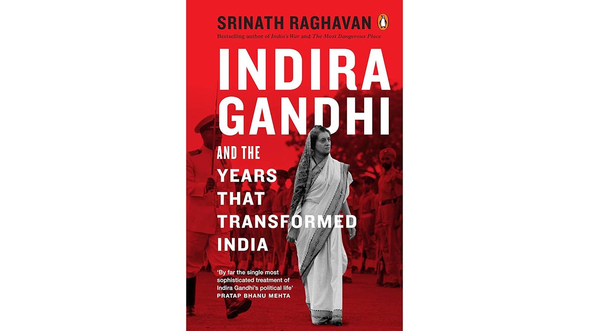 Srinath Raghavan unravels Indira Gandhi's complex legacy in his new ...