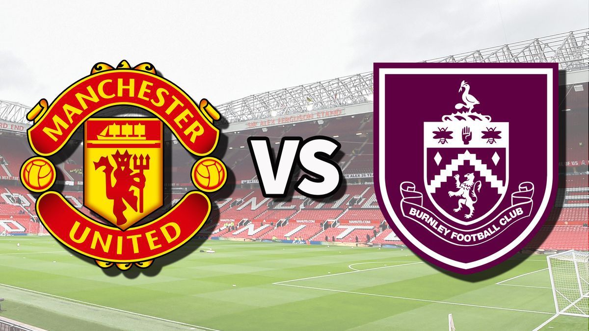 Manchester United vs Burnley prediction: All stats and trends that you need to know about this ...